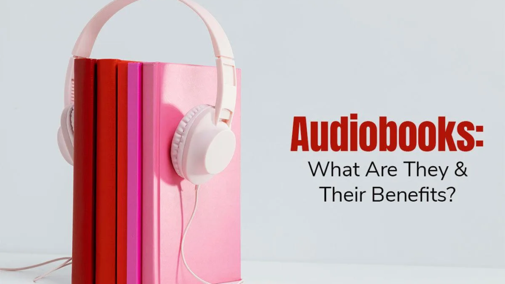 Audiobooks: What Are They And Their Benefits? - FWRD AXIS